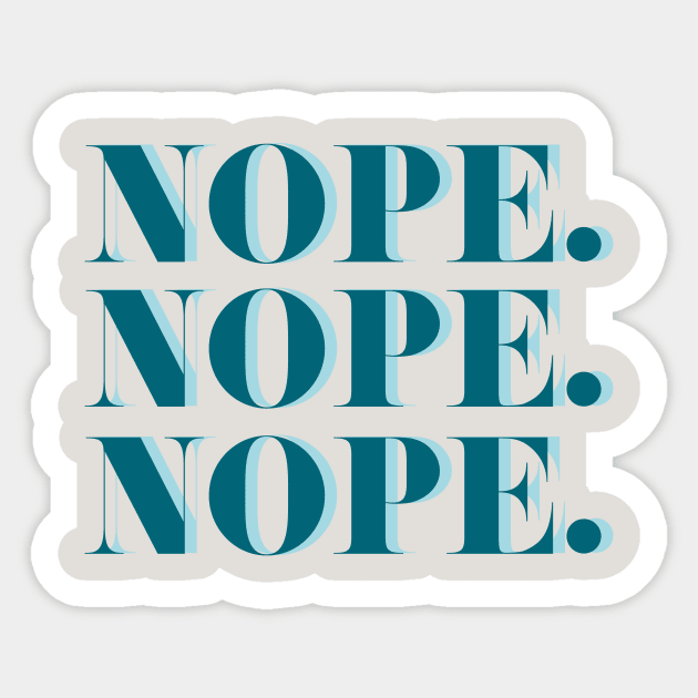 Nope Nope Nope - Nope Nope Nope - Sticker | TeePublic